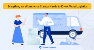 Everything an eCommerce Startup Needs to Know About Logistics | iThink ...